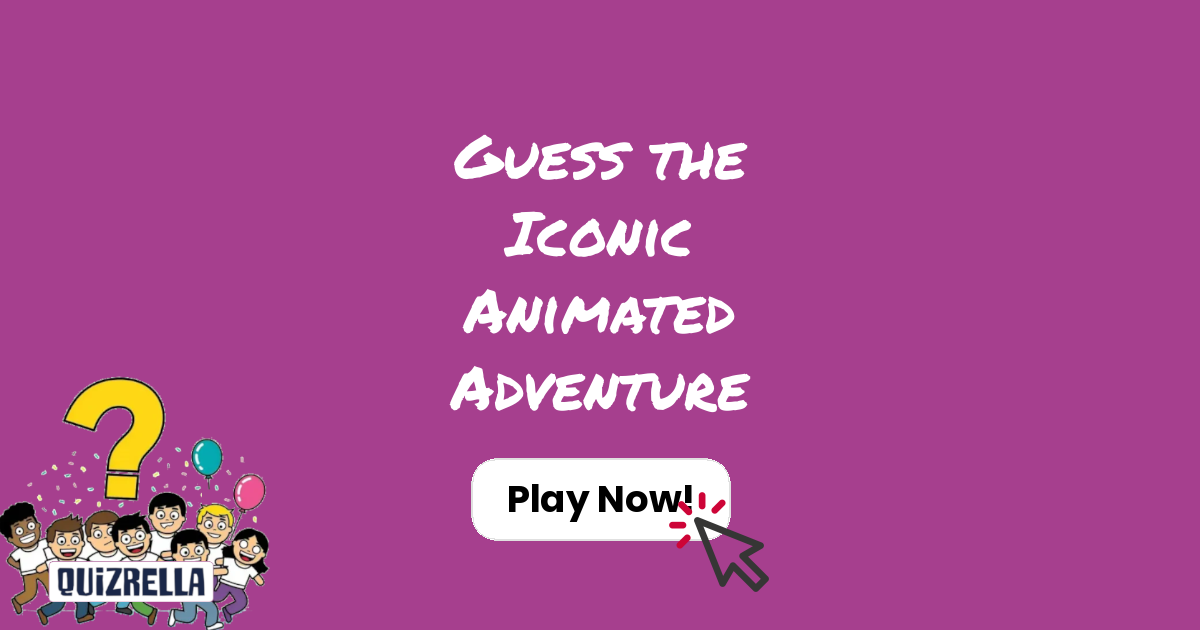 Guess the Iconic Animated Adventure | Quizrella.